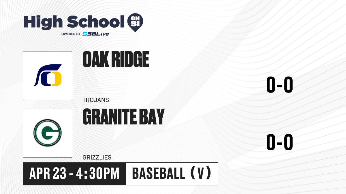 Oak Ridge vs Granite Bay Baseball - Apr 23, 2026 - High School On SI